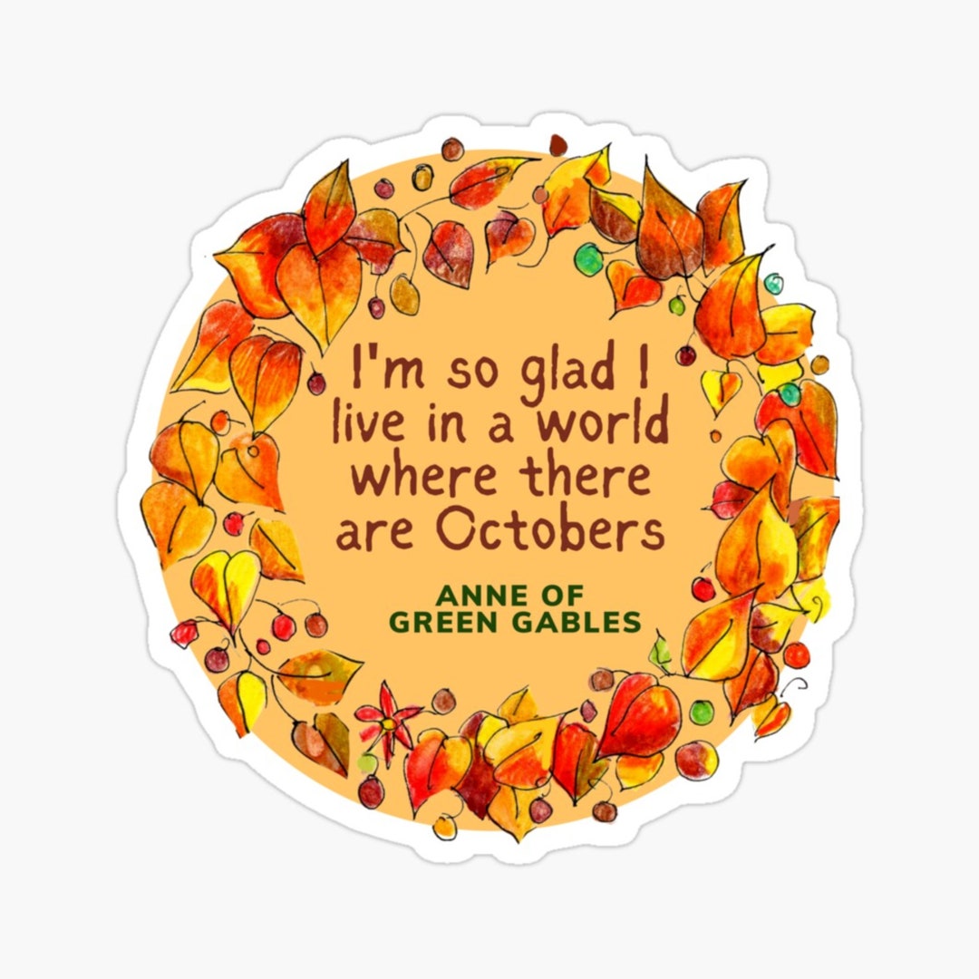 Anne of Green Gables Sticker: A World Where There Are Octobers Lovely ...