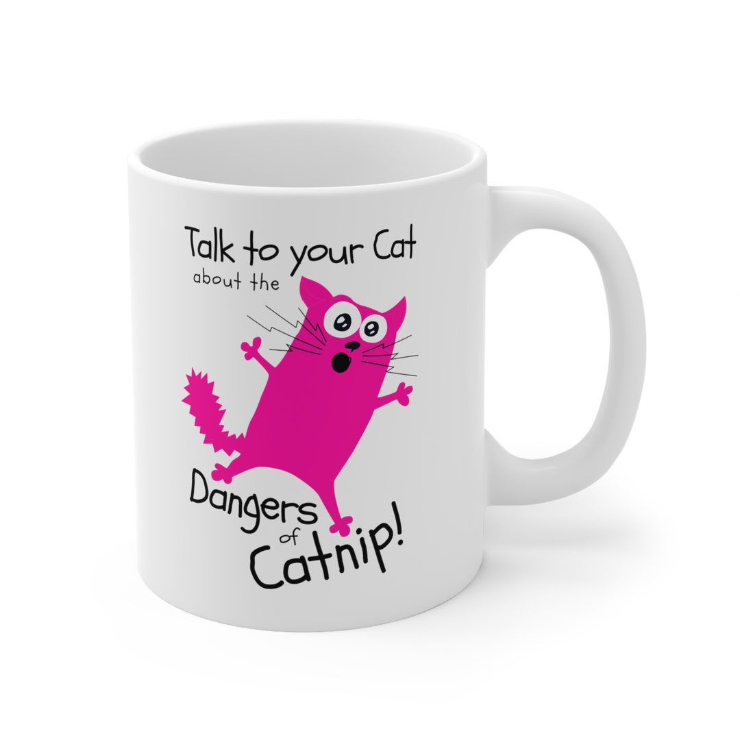 Talk to Your Cat About to the Dangers of Catnip Mug - Funny Cat Mug ...