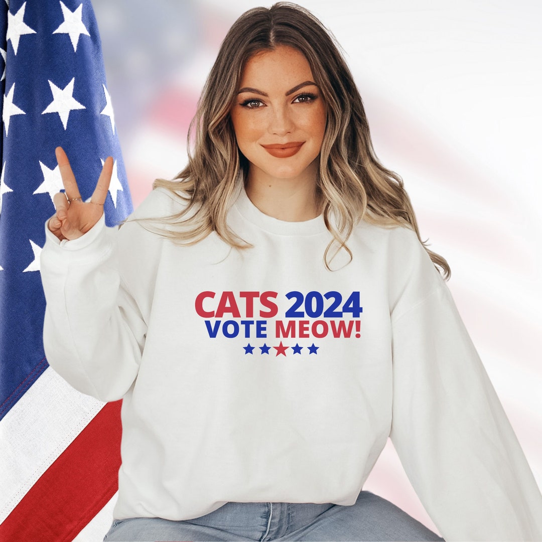 Cats 2024 Vote Meow Sweatshirt - Funny Gift for Cat Lovers and ...
