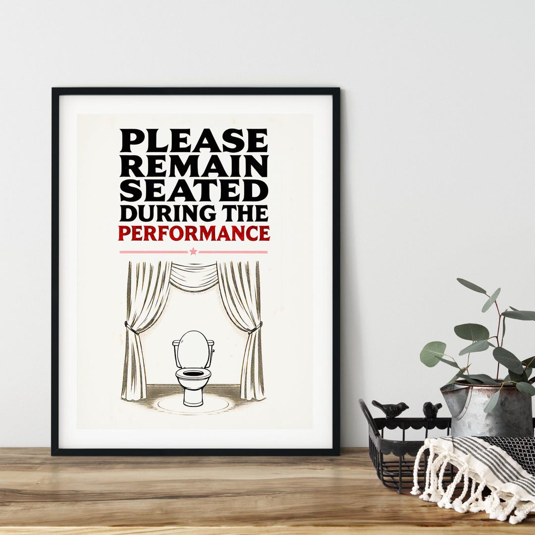 Please Remain Seated During the Performance, Wall Art Poster, Printable ...