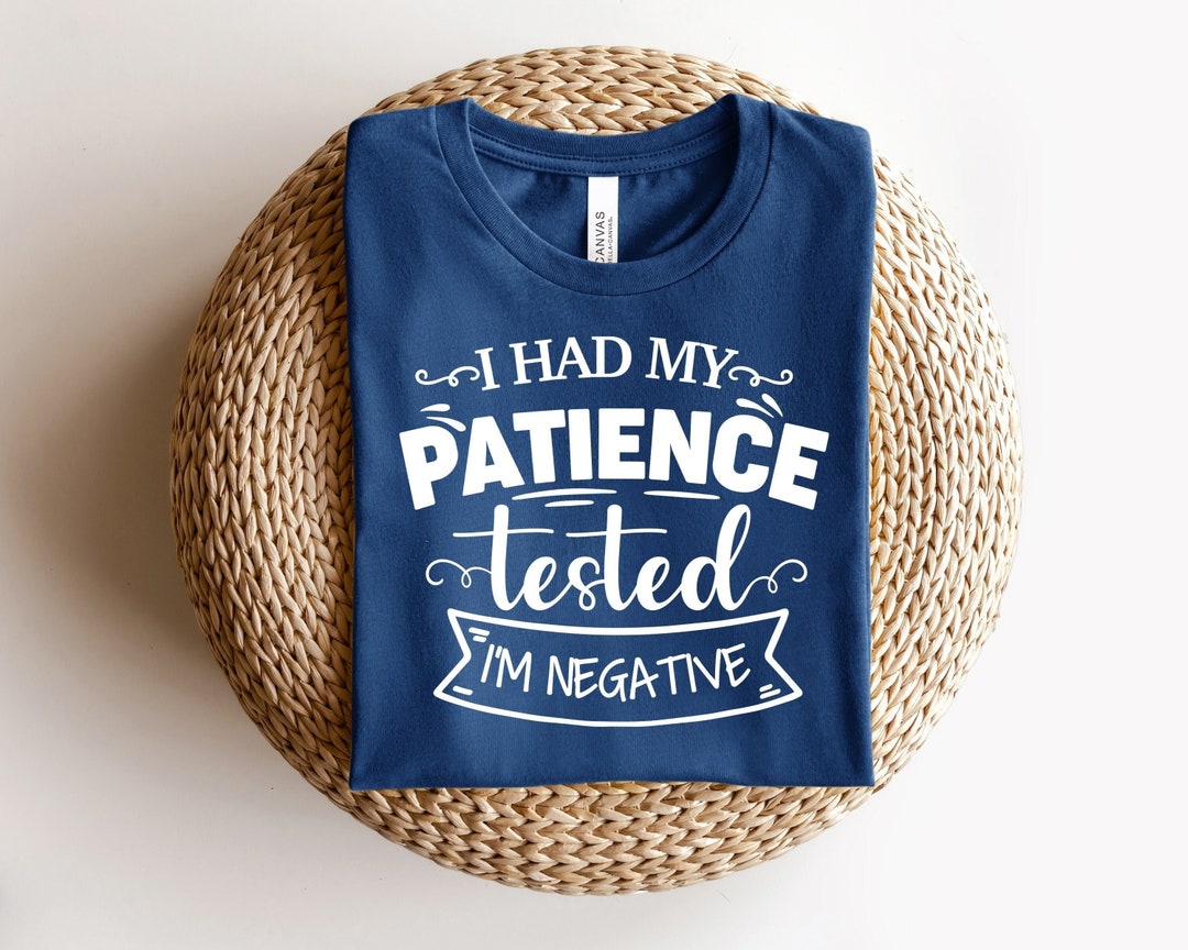 I Had My Patience Tested Svg, I'm Negative Svg, Funny Shirt Saying Svg ...