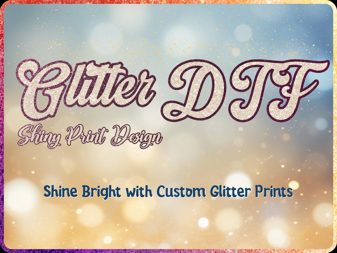 Custom Glitter DTF Transfer, Shiny Print Design Ready to Apply, Glitter ...