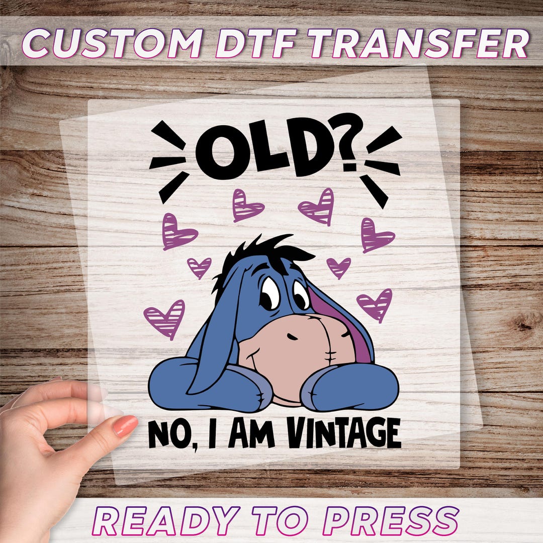 Old? No I Am Vintage Eeyore DTF Transfer, Vintage Disney Dtf, Winnie ...