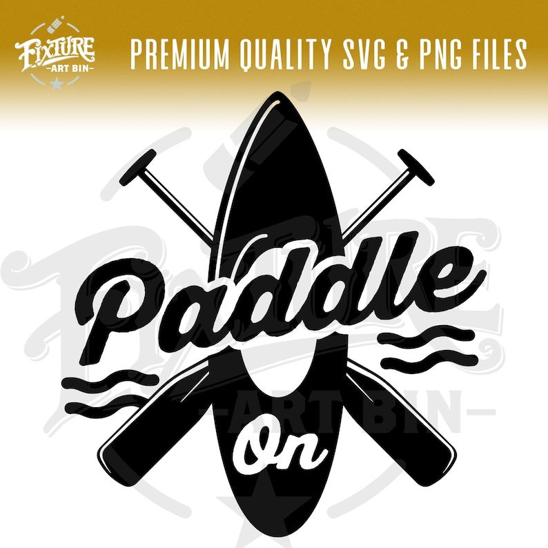 Paddle on SVG, Kayak SVG, Paddleboard SVG, Kayaking Art File, Kayak ...