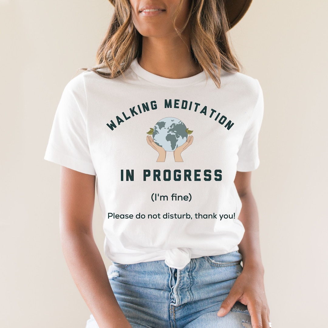 Walking Meditation in Progress Shirt, Do Not Disturb Shirt, I'm ...