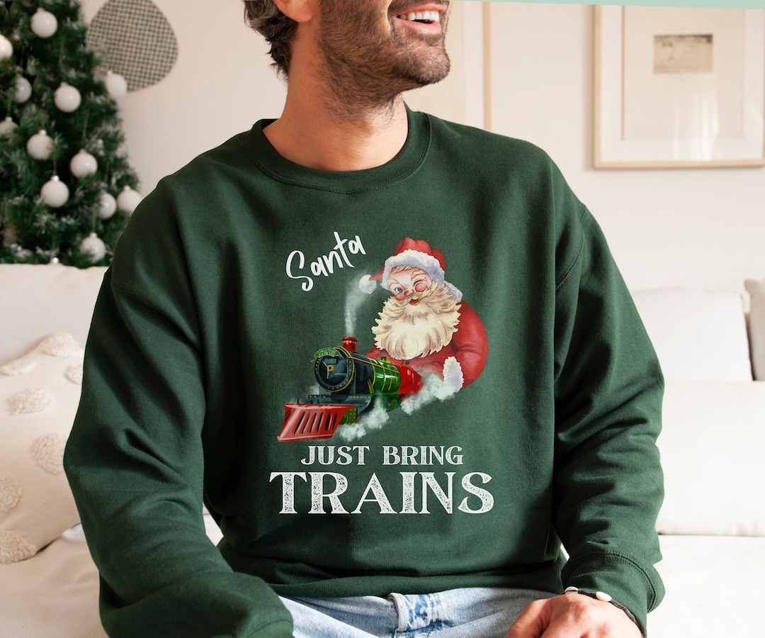 Christmas Train Sweatshirt, Santa Just Bring Trains, Festive Crewneck ...