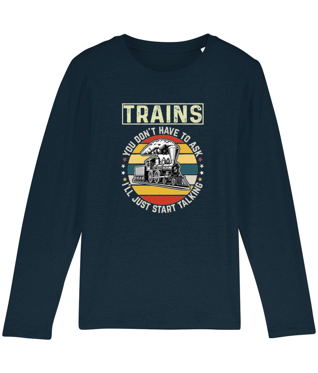 Kids Train Railway Long Sleeve T Shirt, Trains You Don't Have to Ask I ...