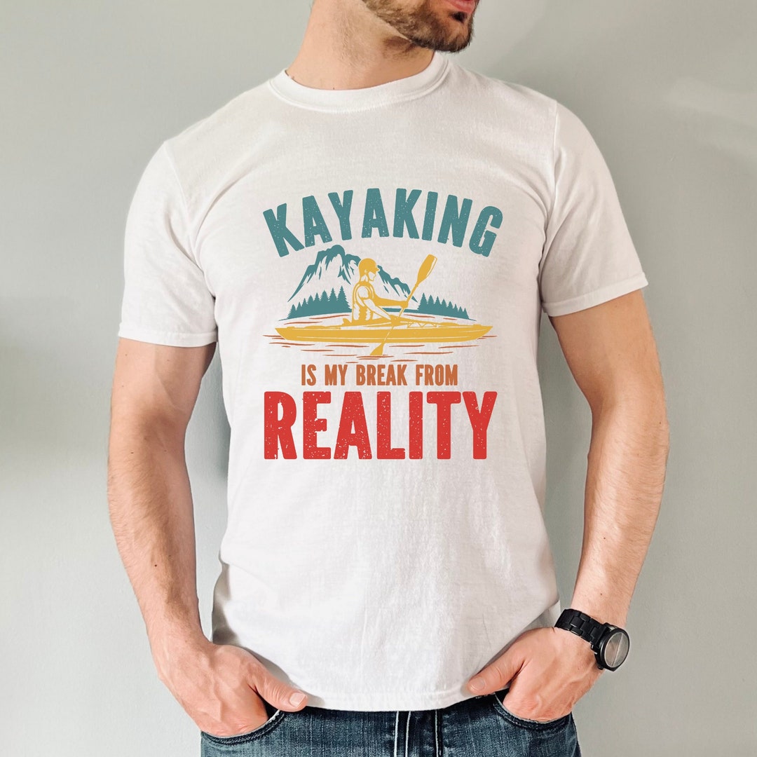 Men's Kayak T-shirt, KAYAKING is My BREAK From REALITY, Mens Womens ...