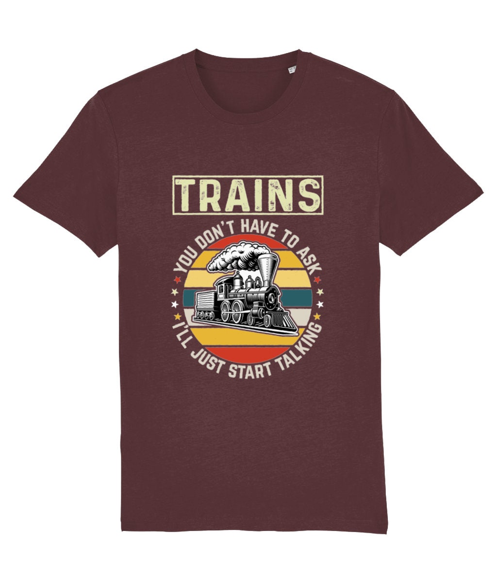 Train Railway T Shirt, Trains You Don't Have to Ask I'll Just Start ...