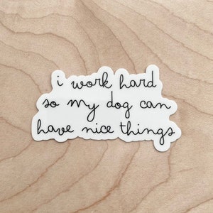 I Work Hard so My Dog Can Have Nice Things Sticker, Dog Mom Sticker ...