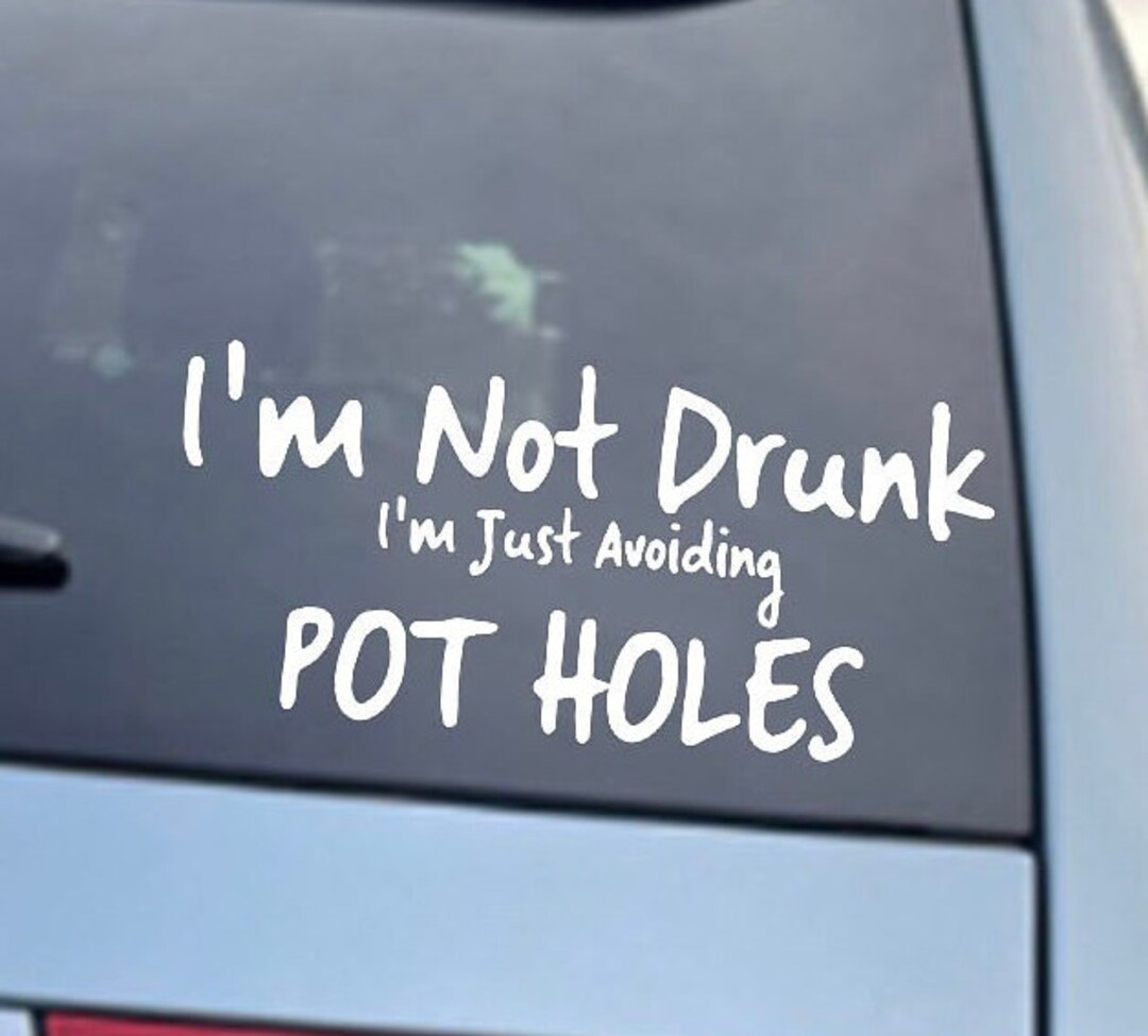 I'm Not Drunk, I'm Just Avoiding Pot Holes, Die Cut Vinyl Vehicle ...