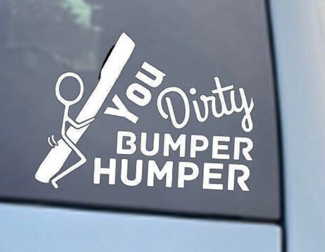 Dirty Bumper Humper, Die Cut Vinyl Vehicle Window Sticker Decal. - Etsy