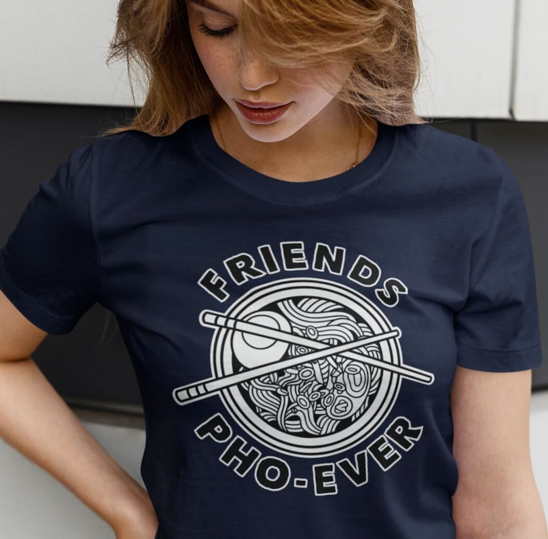 Friends Pho Ever T-shirt,food Lovers Gifts Shirt, Food Lover Tshirts ...