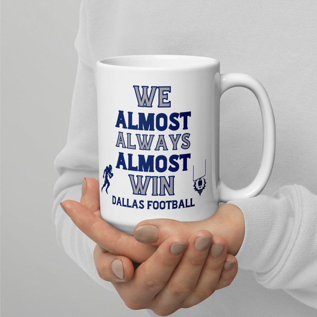 We Almost Always Almost Win Dallas Football Coffee Mug - Etsy