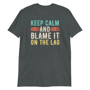 Keep Calm and Blame It on the Lag Gamer Shirt Gamer Birthday - Etsy