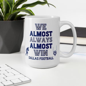 We Almost Always Almost Win Dallas Football Coffee Mug - Etsy
