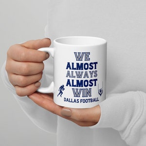 We Almost Always Almost Win Dallas Football Coffee Mug - Etsy