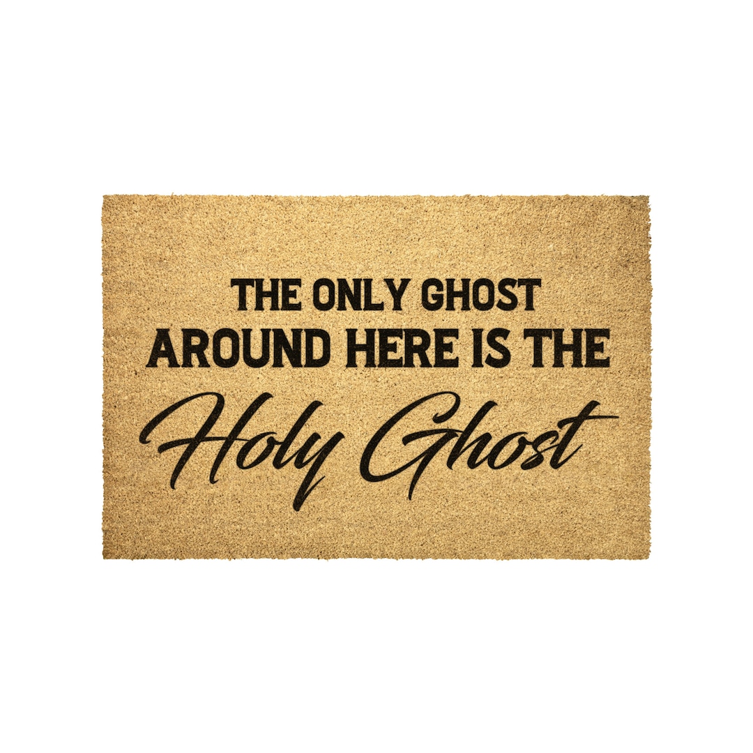 The Only Ghost Around Here is the Holy Ghost Christian Outdoor Doormat ...