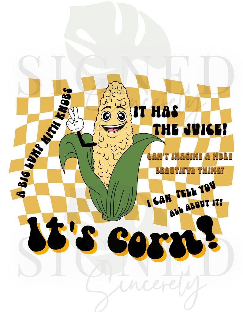 Its Corn PNG, It Has the Juice Digital Download, Sublimation PNG, T ...