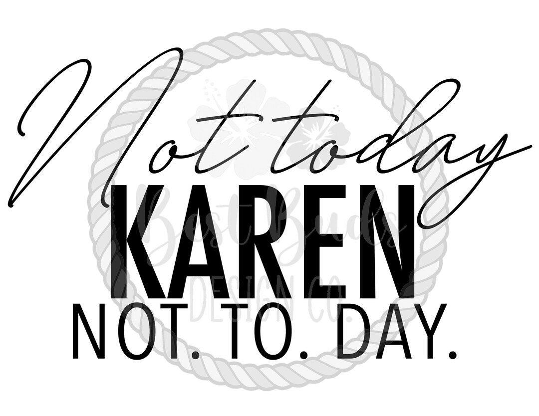 Not Today Karen Not to Day PNG Design - Etsy