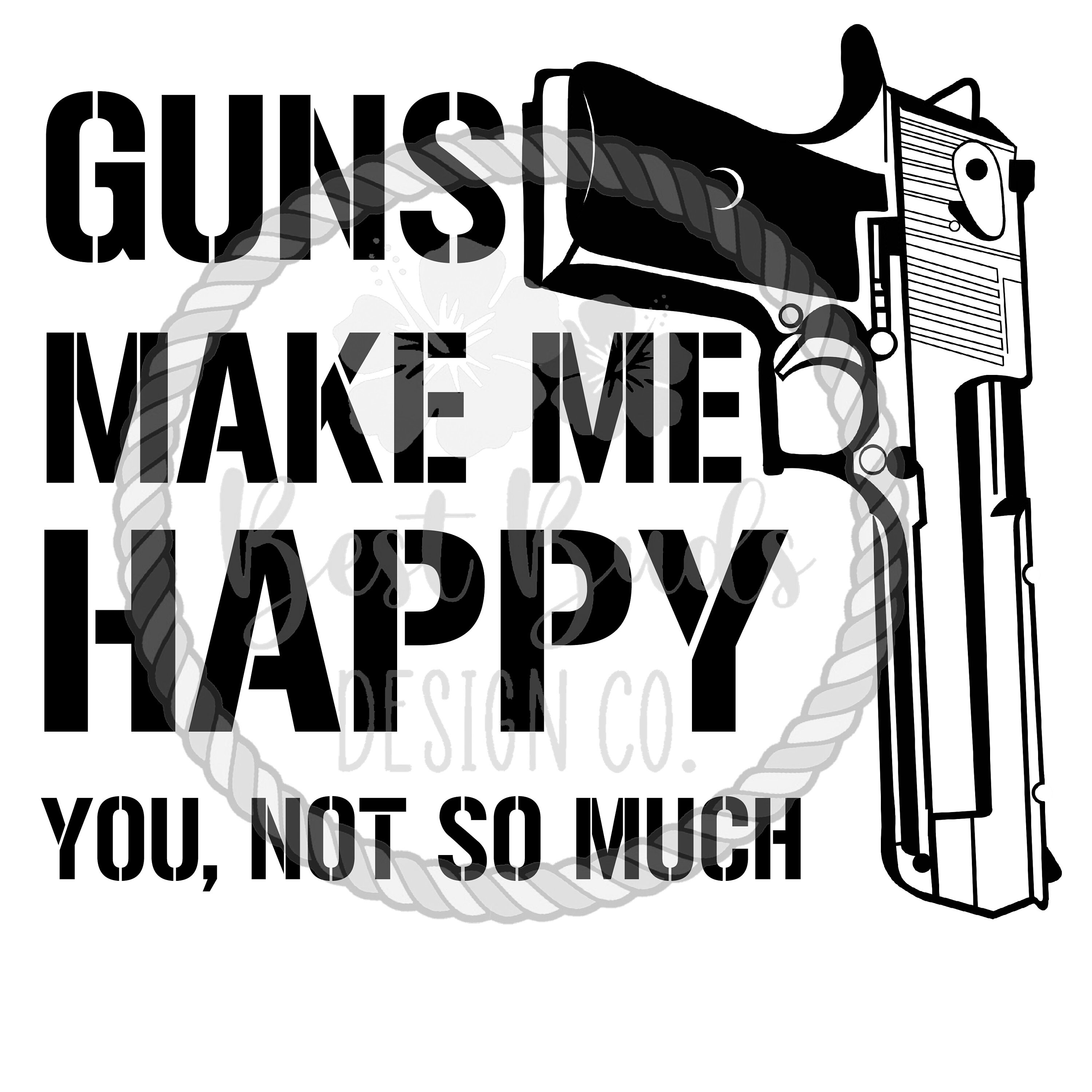 Guns Make Me Happy You Not so Much PNG Design - Etsy