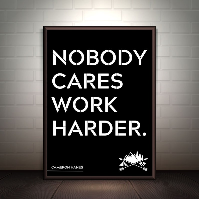 Nobody Cares Work Harder Print Cameron Hanes Inspirational Poster ...