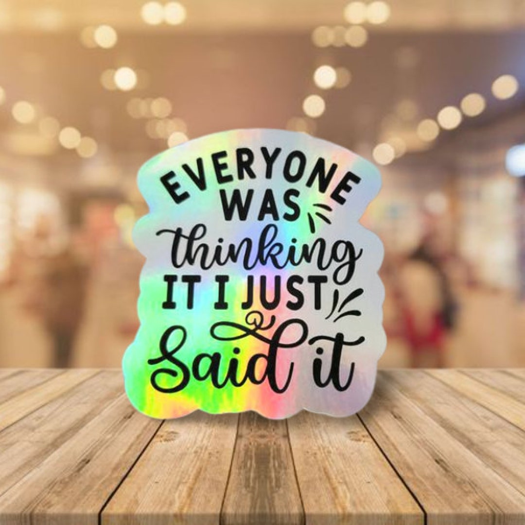 Holographic Sticker Funny Sticker Everyone Was Thinking It - Etsy