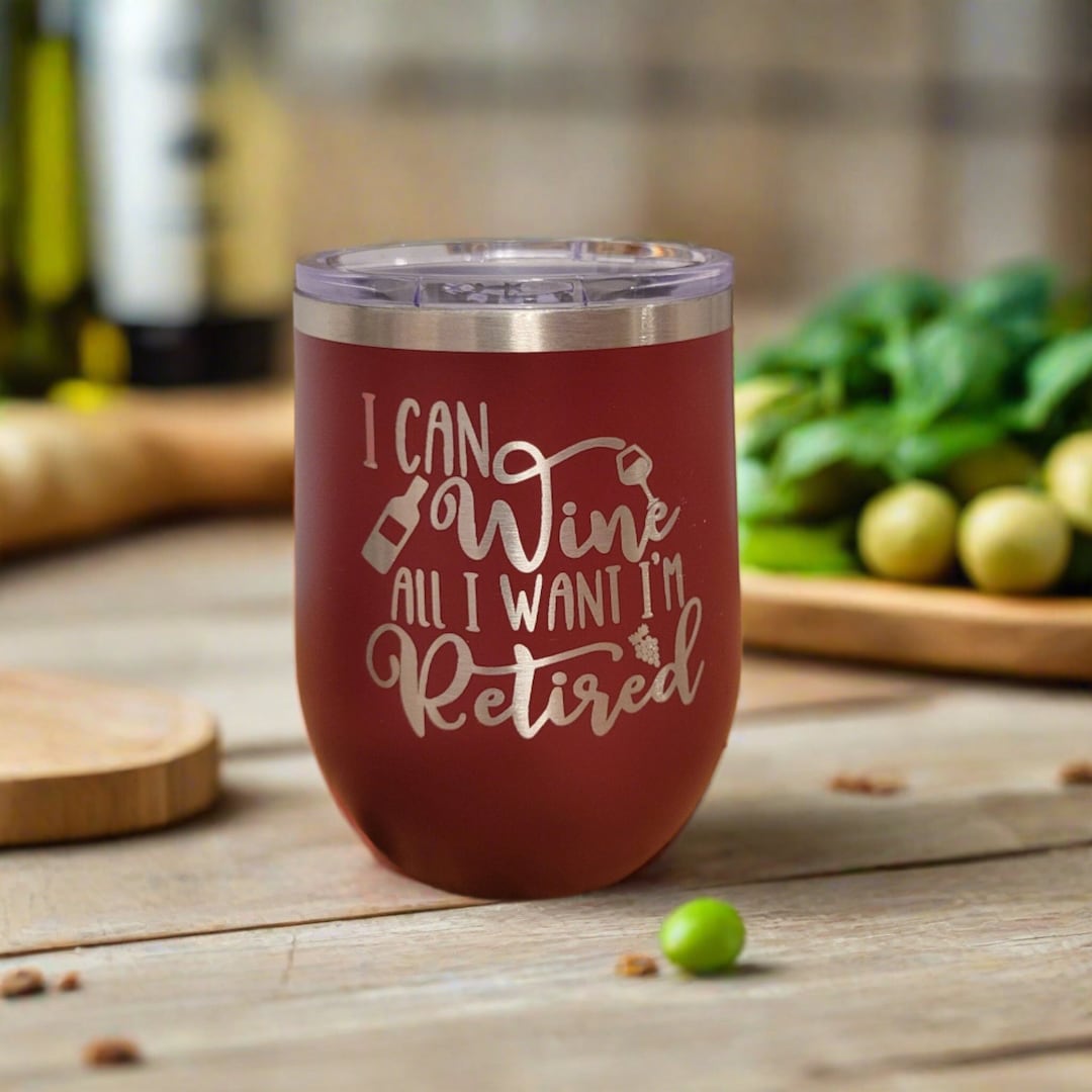 Retirement Wine Tumbler, Retirement Gift Tumbler - I Can Wine All I ...