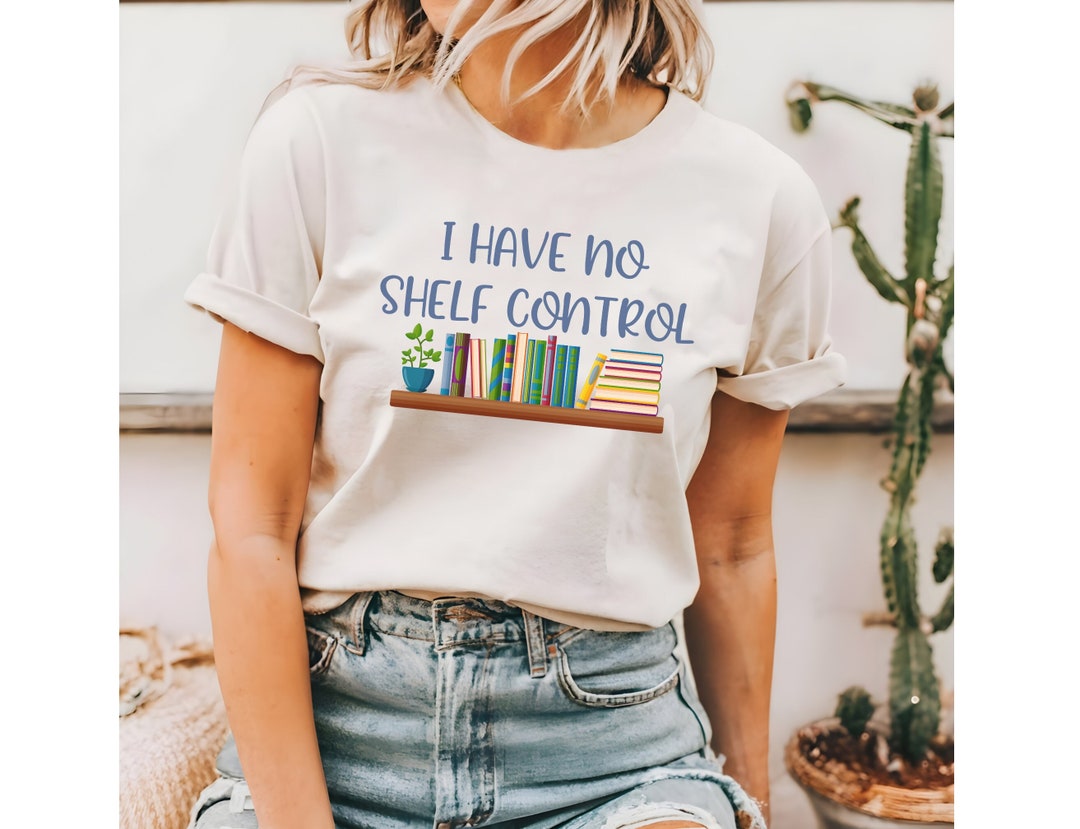 No Shelf Control Shirt | Book Lover Gift | Funny Bookworm Tee ...