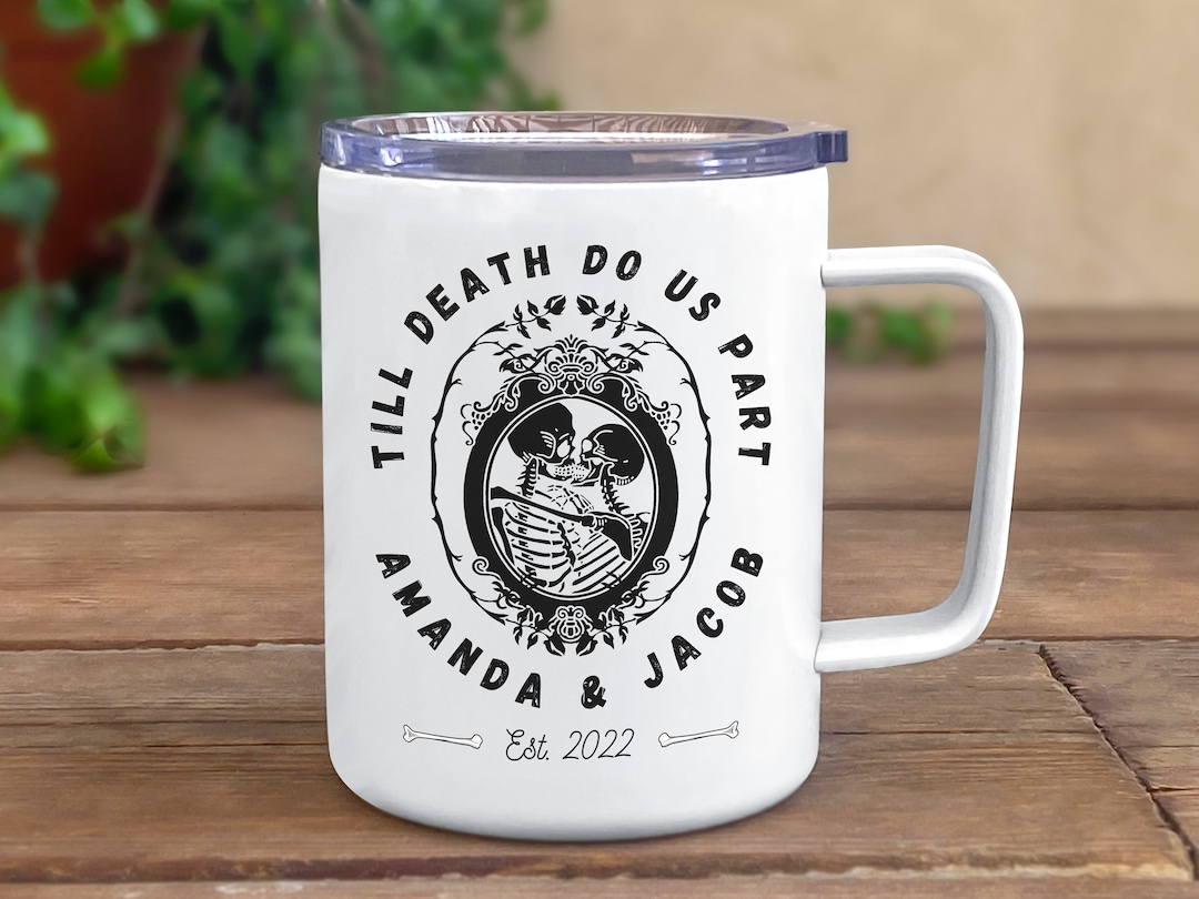 Custom Travel Coffee Mug With Handle 10oz Till Death Do Us Part ...