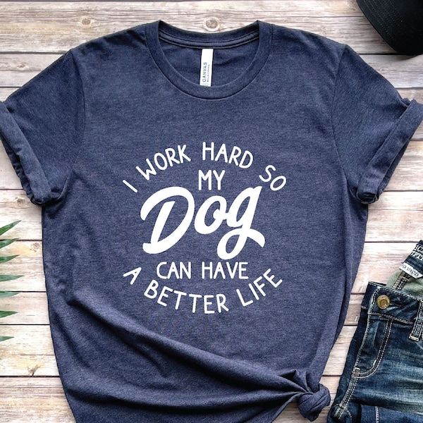 I Work Hard so My Dogs Can Have a Better Life - Etsy