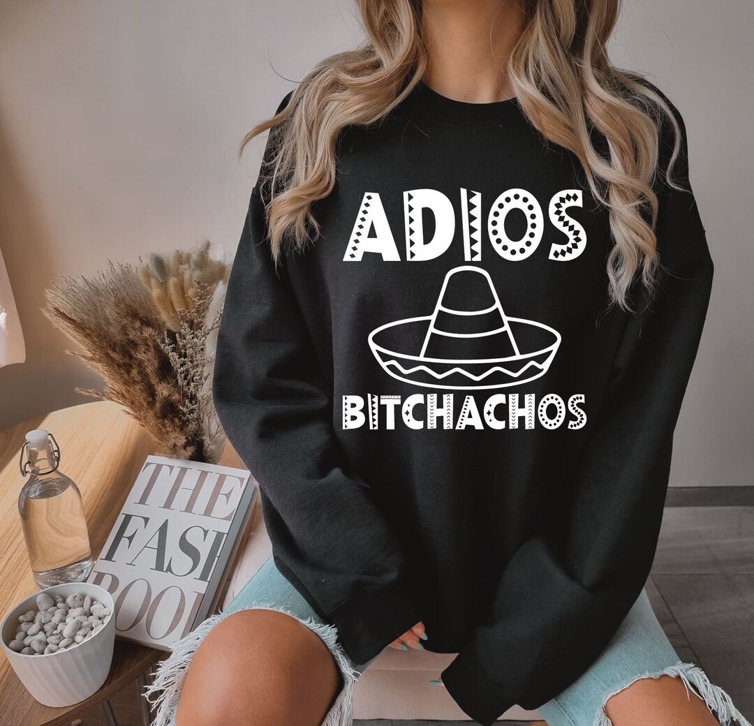 Adios Bitchachos Sweatshirt,fiesta Sweatshirt,fiesta Party Sweater ...
