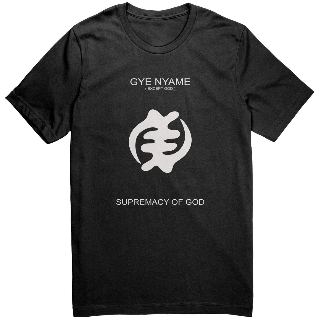 Gye Nyame (except God) T-shirt - Etsy