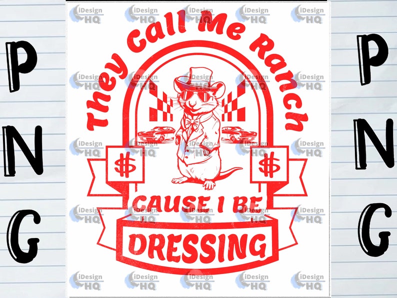 They Call Me Ranch Cause I Be Dressing Png | Meme Graphic Digital ...