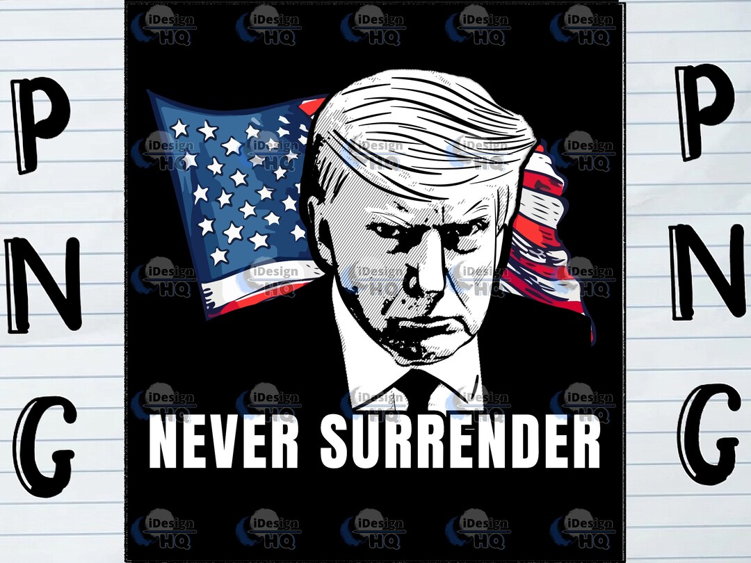 Trump Mugshot Never Surrender Png Patriotic Png Trump 2024 Sublimation ...