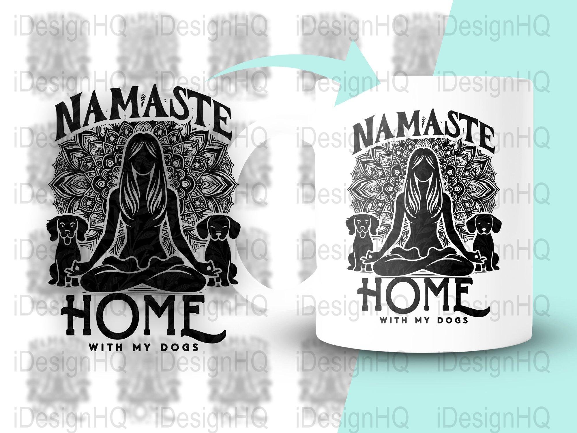 Namaste Home With My Dogs Digital Print, Yoga Lover Dog Mom Art ...