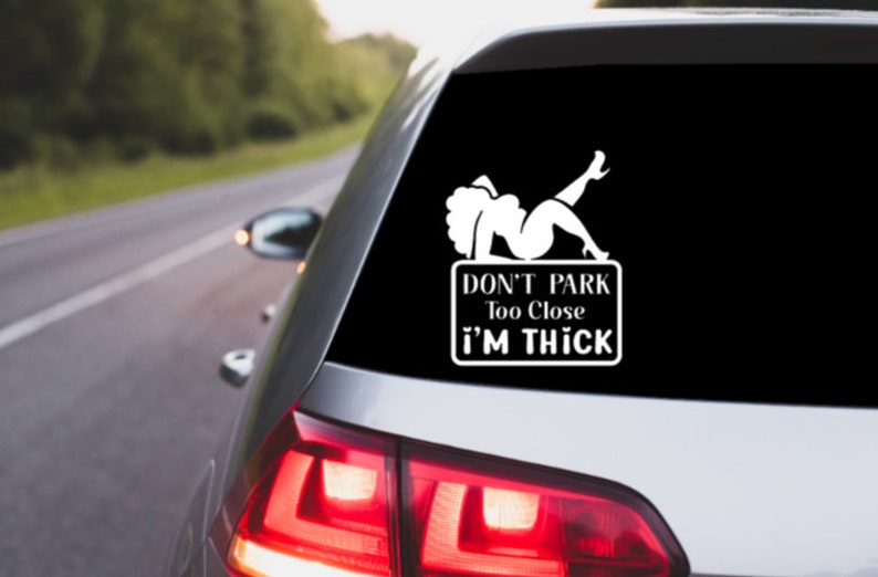 Don't Park Too Close I'm Thick Vinyl Decal | Sticker Decal Car Truck ...