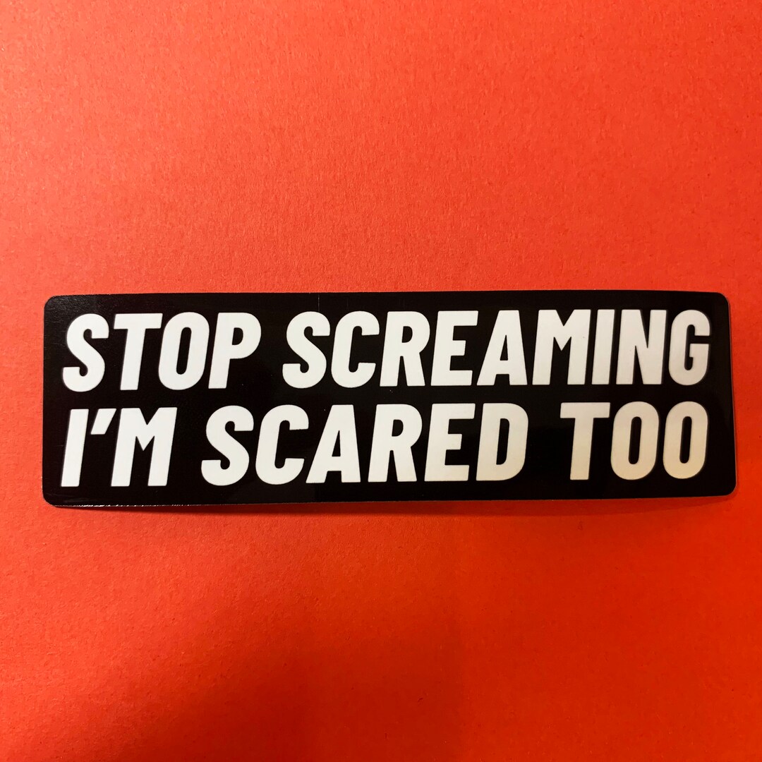 Stop Screaming I'm Scared Too Sticker, Motorcycle Sticker, Car Decal ...