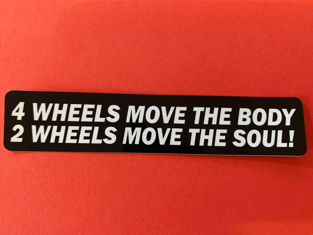 4 Wheels Move the Body, 2 Wheels Move the Soul Decal Die Cut for ...