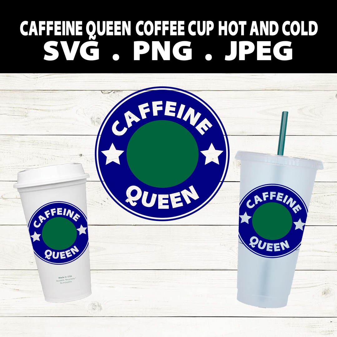 Caffeine Queen Coffee Cup Round, Cut File, SVG, PNG, Jpeg, Fits Over ...