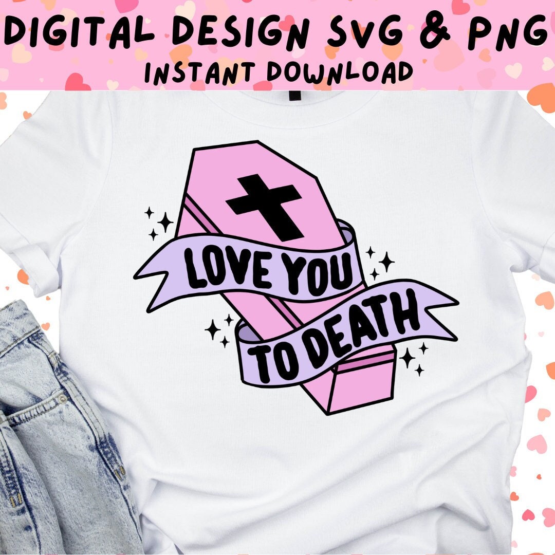 Love You to Death SVG, Pastel Coffin Svg, Creepy Valentines Svg, Spooky ...