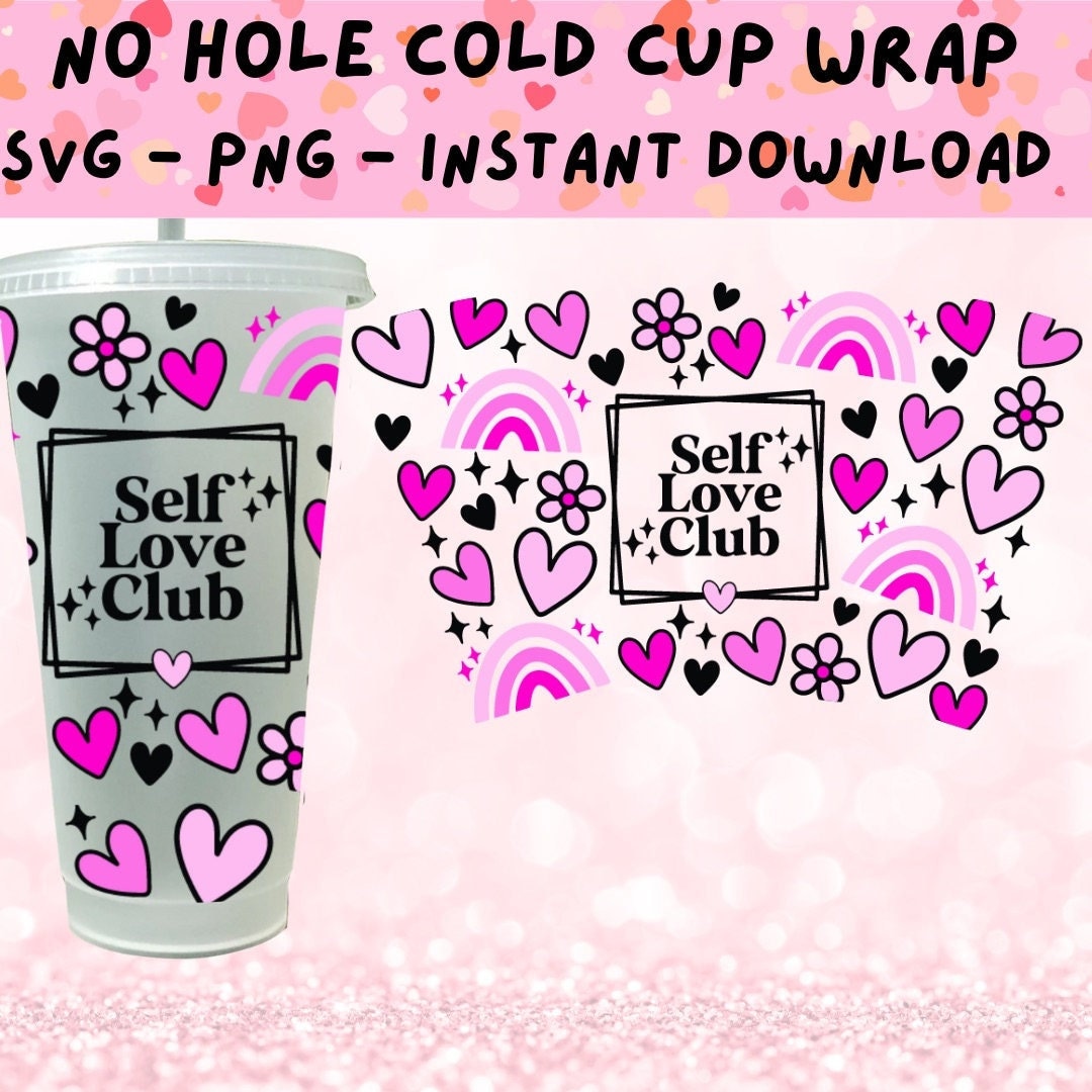 Self Love Club SVG, Cold Cup Svg, No Hole Cold Cup Wrap Svg, Self Care ...