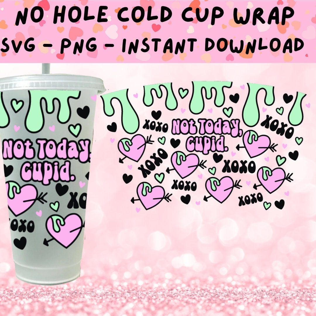 Not Today Cupid SVG, Anti-valentines SVG, No Hole Cold Cup Svg Wrap ...