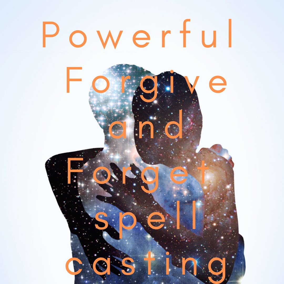 Powerful Forgive and Forget Spell Ritual for You or Someone Else, Move ...
