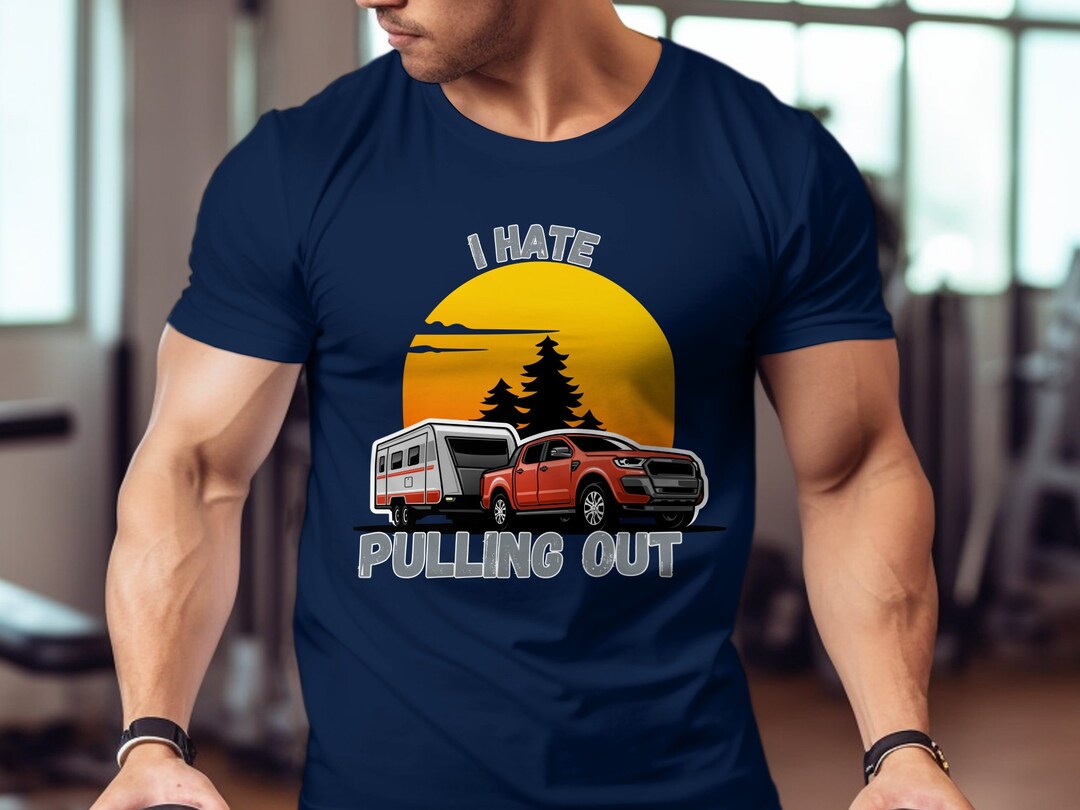 Funny Camping T-shirt, I Hate Pulling Out Shirt, RV Camper T-shirt ...