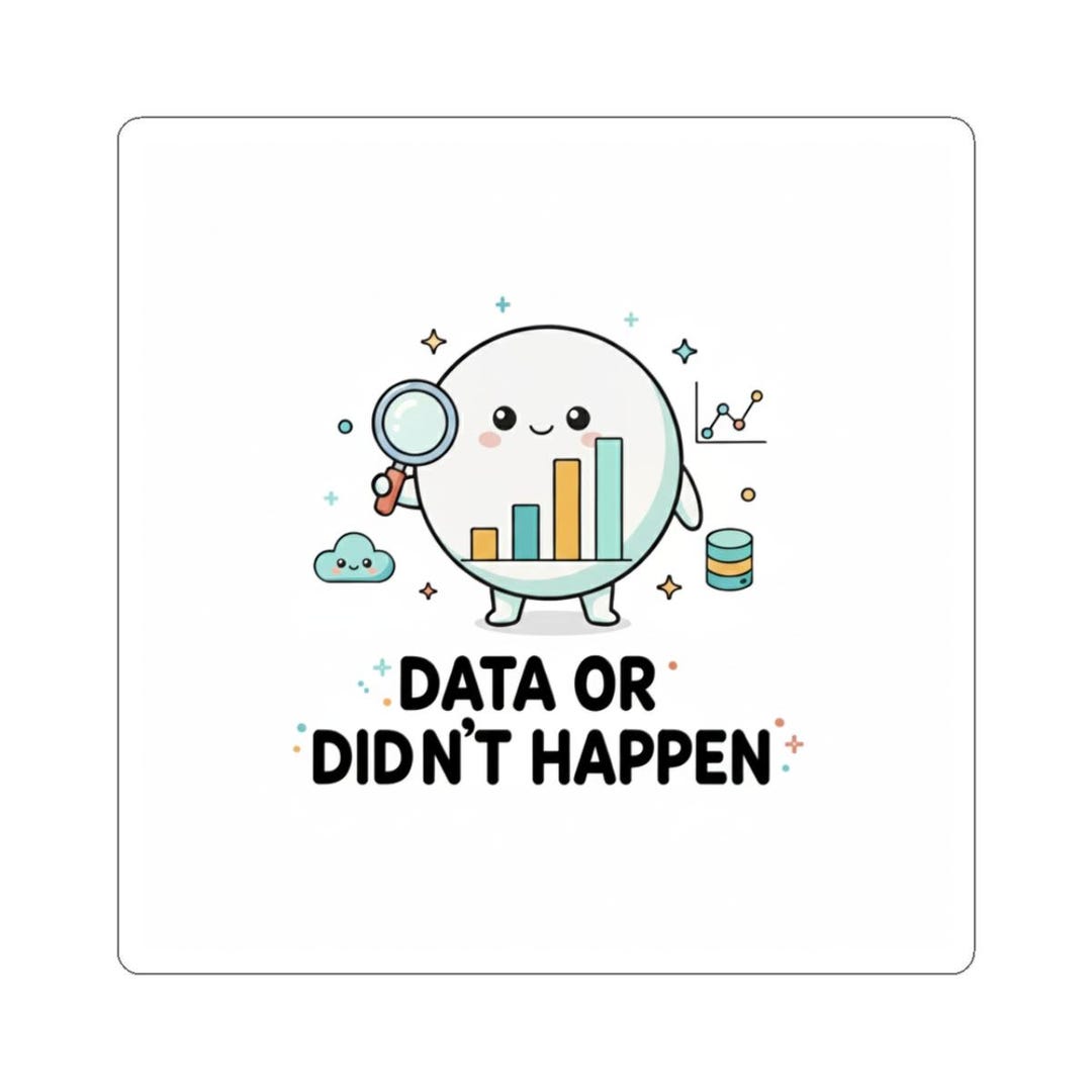 Data or Didnt Happen Sticker | Cute Data Nerd Sticker, Data Analyst ...