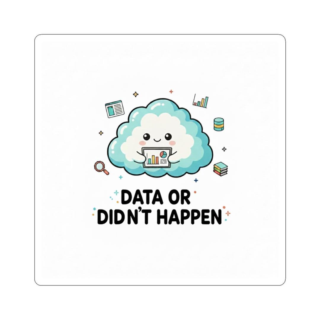 Data or Didnt Happen Data Sticker | Cute Kawaii Cloud Data Nerd Sticker ...