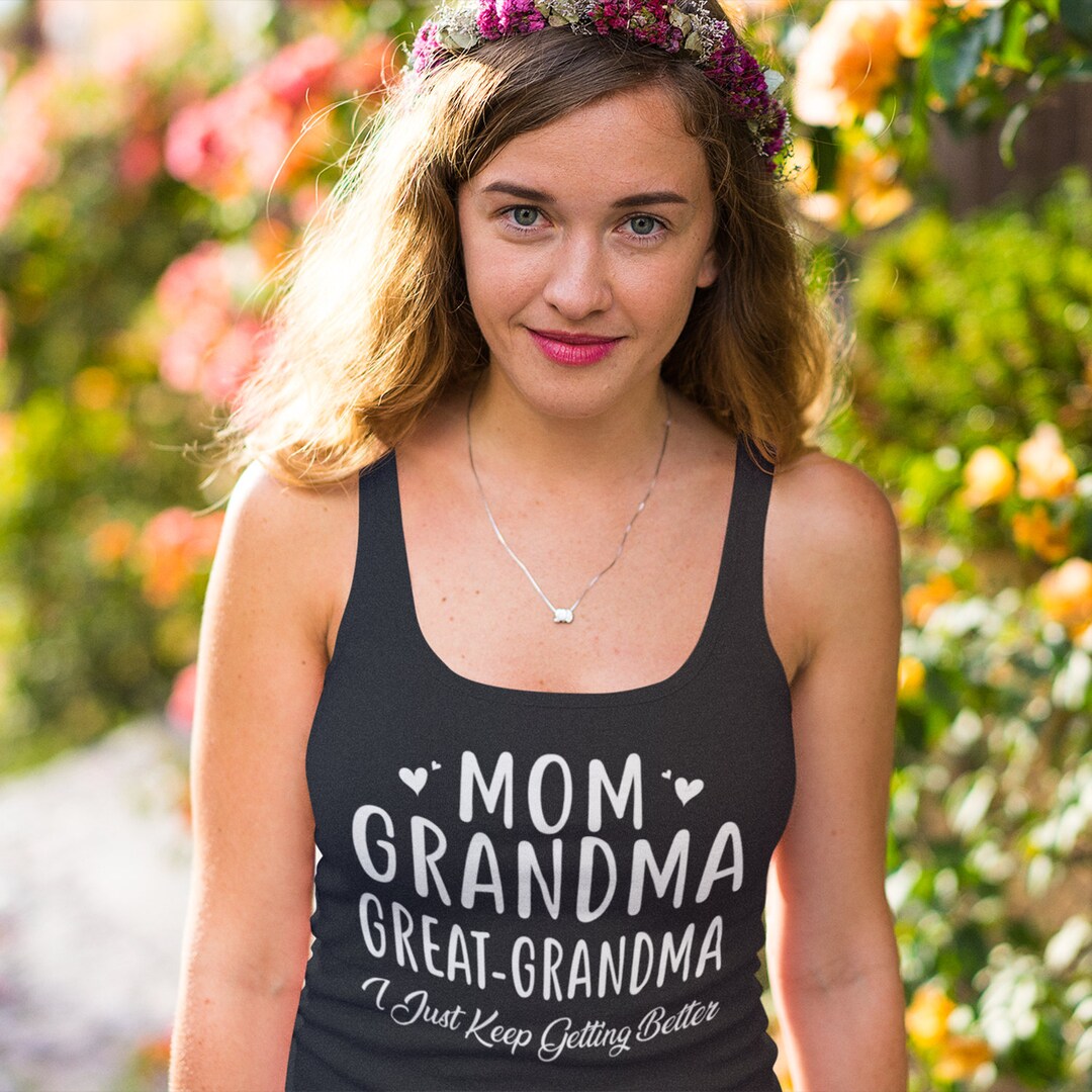 Mom Grandma Great Grandma I Just Keep Getting Better Women's Racerback ...