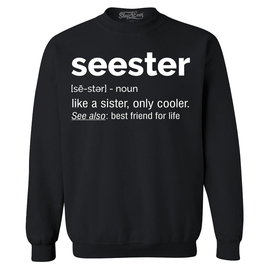 Seester Definition Like a Sister Only Cooler Crewneck Sweatshirts, Big ...