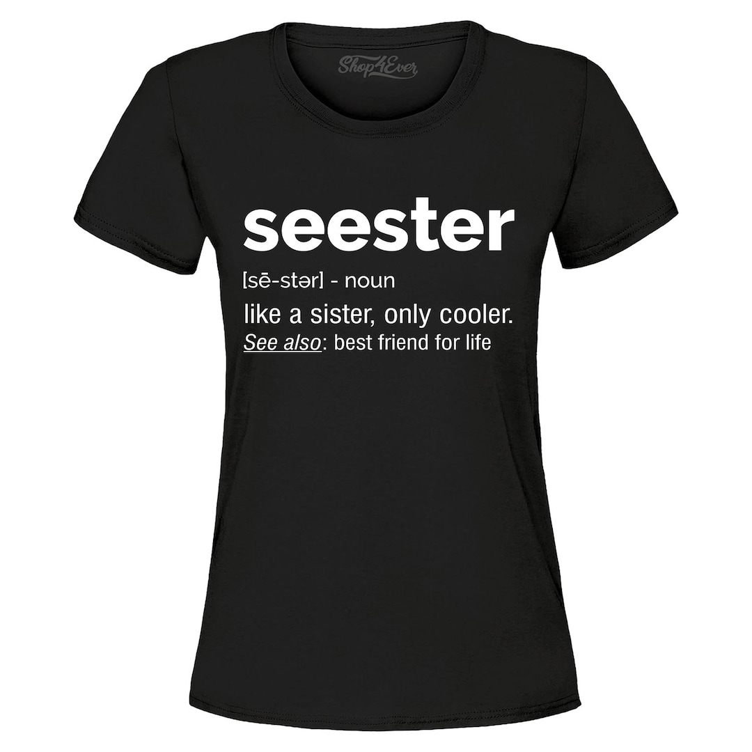 Seester Definition Like a Sister Only Cooler Women's T-shirt, Big ...